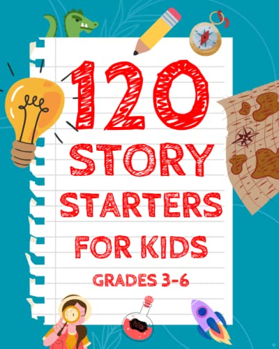 120 Story Starters For Kids Grade 3-6: One-Page Creative Writing ...