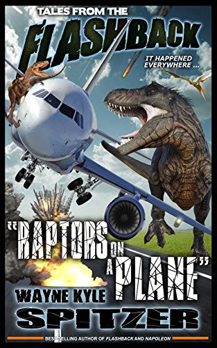 Amazon.com: Tales from the Flashback: "Raptors on a Plane" eBook : Spitzer, Wayne Kyle: Kindle Store