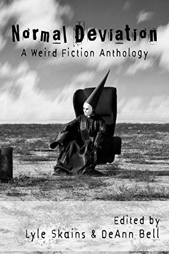 Normal Deviation: A Weird Fiction Anthology: Skains, Lyle, Bell, DeAnn ...
