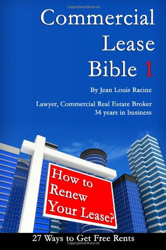 Commercial Lease Bible 1: How to Renew Your Lease: Racine, Jean Louis ...