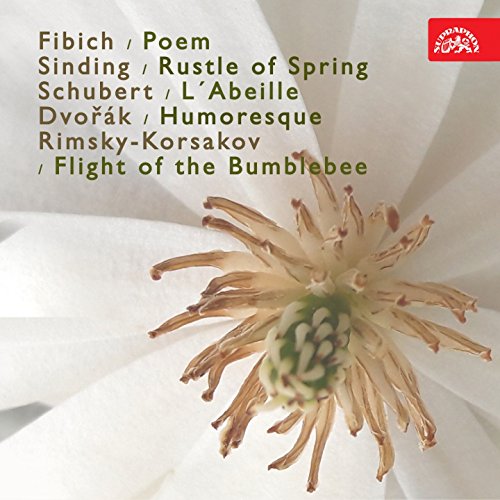 Fibich: Poem - Sinding: Rustle of Spring - Schubert: L´Abeille - Dvořák ...