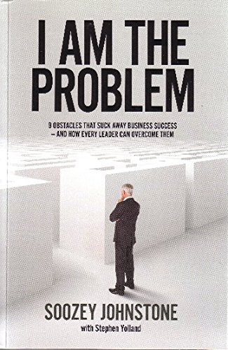 Buy I am the Problem: 9 obstacles that suck away business success - and ...