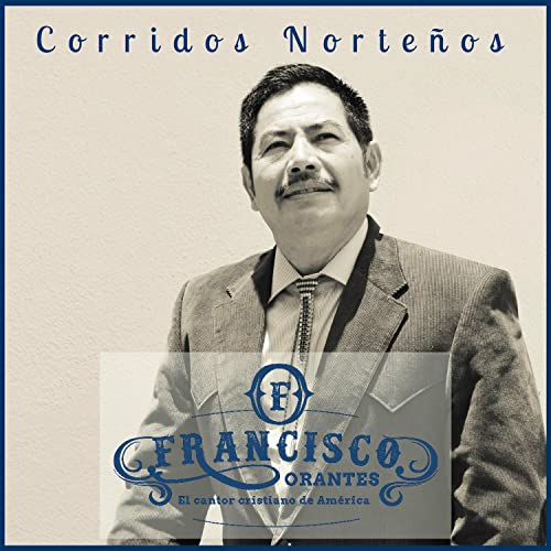 Play Corridos Norteños by Francisco Orantes on Amazon Music