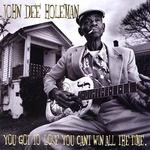 John Dee Holeman - You Got to Lose You Can't Win All the Time - Amazon ...