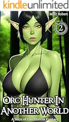 Orc Hunter In Another World 2: A Slice of Life Harem Fantasy - Kindle edition by Robert, Marc ...