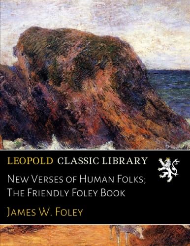 New Verses of Human Folks; The Friendly Foley Book: Foley, James W ...