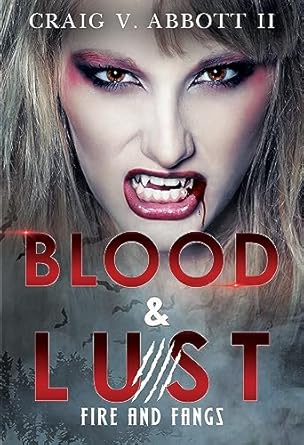 Blood & Lust: Fire and Fangs: Amazon.co.uk: Abbott II, Craig V.: 9781804396391: Books