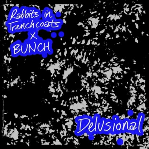 DELUSIONAL (feat. Bunch) by Rabbits in Trenchcoats feat. The Bunch on ...