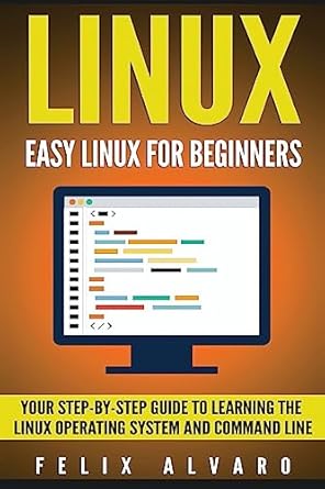 Linux: Easy Linux For Beginners, Your Step-By-Step Guide To Learning ...