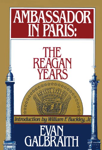 Ambassador in Paris: The Reagan Years: Evan Galbraith, Matthew Davis ...