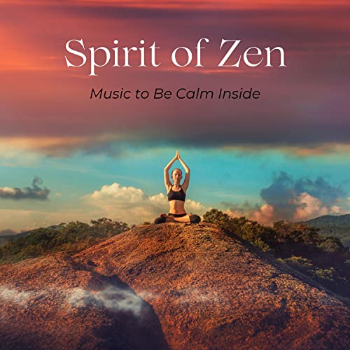 Play Spirit of Zen - Music to Be Calm Inside by Spirit Inside on Amazon ...