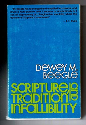 Scripture, tradition, and infallibility: Beegle, Dewey M: 9780802815491 ...