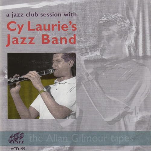 A Jazz Club Session with Cy Laurie's Jazz Band: The Alan Gilmour Tapes ...