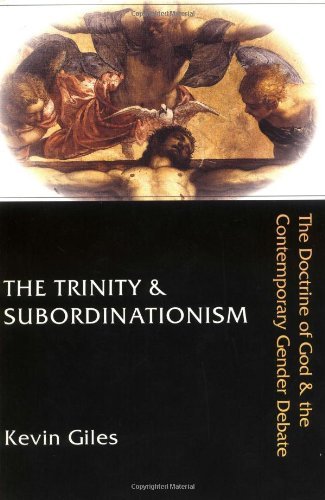 The Trinity & Subordinationism: The Doctrine of God & the Contemporary ...