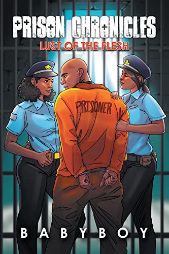Prison Chronicles: Lust of the Flesh - Kindle edition by BabyBoy. Literature & Fiction Kindle ...