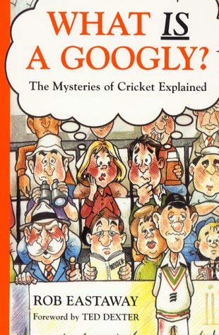 What is a Googly?: The Mysteries of Cricket Explained: Amazon.co.uk ...