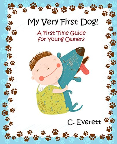 My Very First Dog!: A First Time Guide for Young Owners: Everett, C ...
