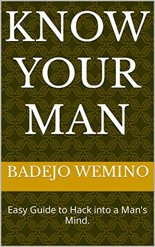 KNOW YOUR MAN: Easy Guide to Hack into a Man's Mind. eBook : Wemino ...