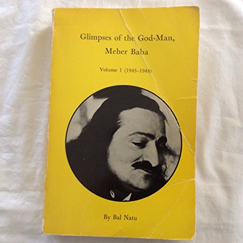 Glimpses of the God-Man, Meher Baba: 1943-1948: Natu, Bal ...