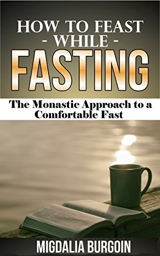 How to Feast While Fasting: A Monastic Approach for the Beginner Faster ...