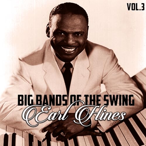 Play Big Bands of the Swing, Earl Hines Vol.3 by Earl Hines on Amazon ...