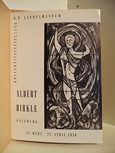 Kollektivausstellung Landesmuseum Salzburg. Albert Birkel ...