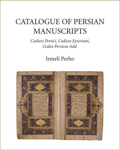 Catalogue of Persian Manuscripts: Codices Persici, Codices Eyseriani ...