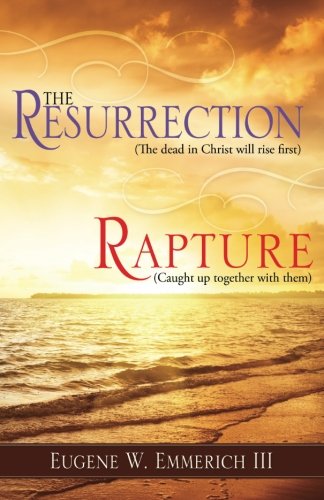 The Resurrection,Rapture: The dead in christ shall rise first...Caught ...