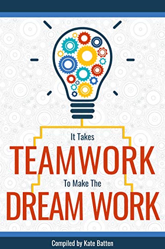 It Takes Team Work to Make the Dream Work eBook : Batten, Kate, Horan ...