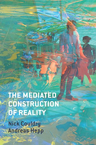 The Mediated Construction of Reality: Society, Culture, Mediatization ...