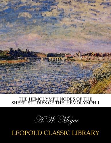The hemolymph nodes of the sheep. Studies of the hemolymph 1: Meyer, A ...