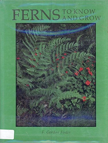 Ferns to Know and Grow: Foster, F. Gordon: 9780917304989: Amazon.com: Books