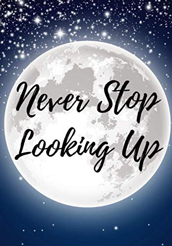 Never Stop Looking Up: Astronomy Log book & Journal | For Adults & Kids ...