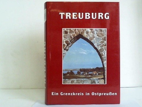 Treuburg. Ein Grenzkreis in Ostpreußen. Im Auftrag der ...