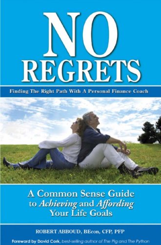 No Regrets, A Common Sense Guide to Achieving and Affording Your Life ...