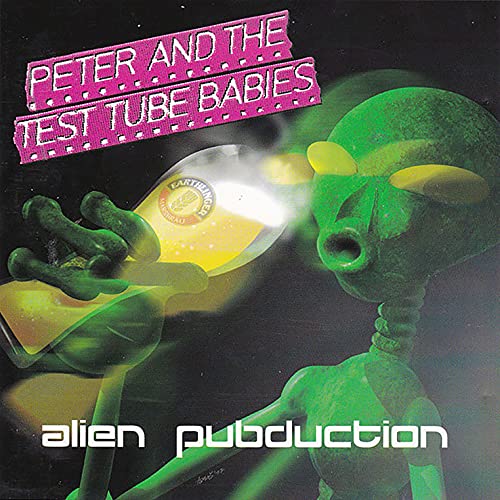 Amazon.com: Alien Pubduction [Explicit] : Peter & The Test Tube Babies ...