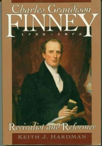 Charles Grandison Finney 1792-1875: Revivalist and Reformer: Hardman ...