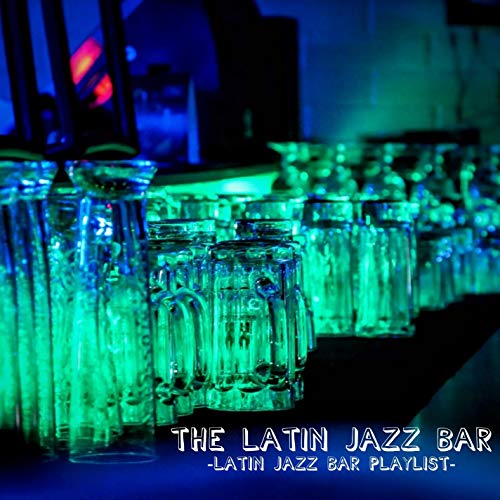 Amazon.com: Latin Jazz Bar Playlist : The Latin Jazz Bar: Digital Music