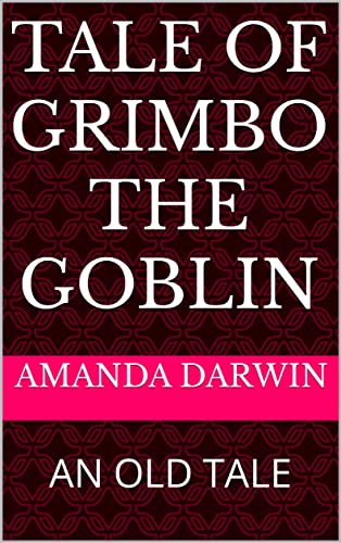 TALE OF GRIMBO THE GOBLIN: AN OLD TALE eBook : DARWIN , AMANDA : Amazon ...