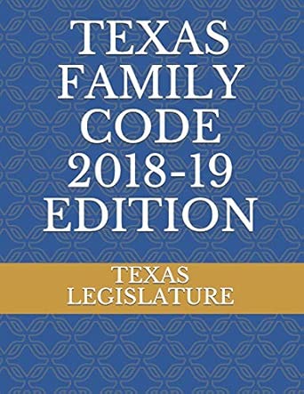 TEXAS FAMILY CODE 2018-19 EDITION: LEGISLATURE, TEXAS: 9781790446407 ...