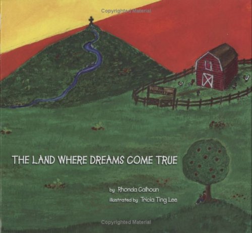 The Land Where Dreams Come True: Rhonda Calhoun, Tricia Ting Lee ...