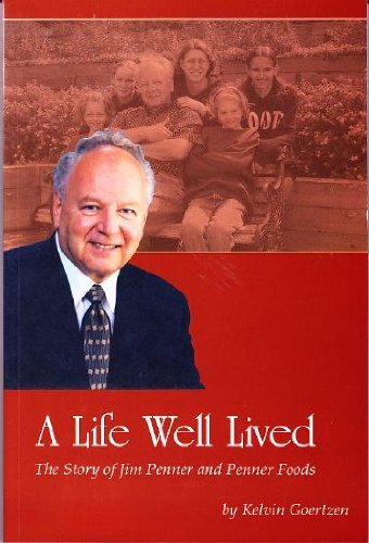 A Life Well Lived : The Story of Jim Penner and Penner Foods: Kelvin ...