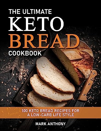 The Ultimate Keto Bread Cookbook: 100 Keto Bread Recipes for a Low-Carb ...