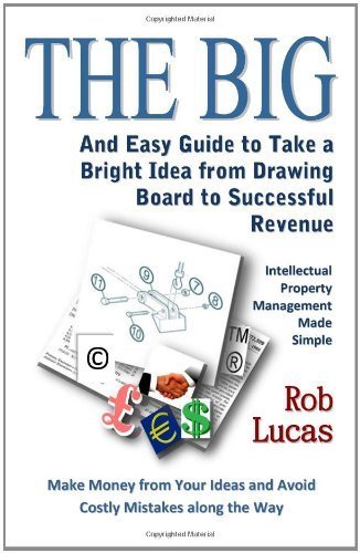 The BIG and Easy Guide to Take a Bright Idea from Drawing Board to ...