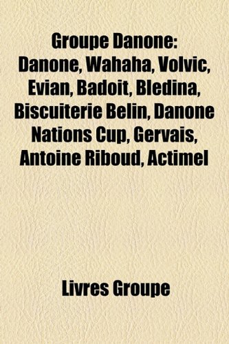 Groupe Danone Danone Wahaha Volvic Evian : Groupe, Livres: Amazon.it: Libri