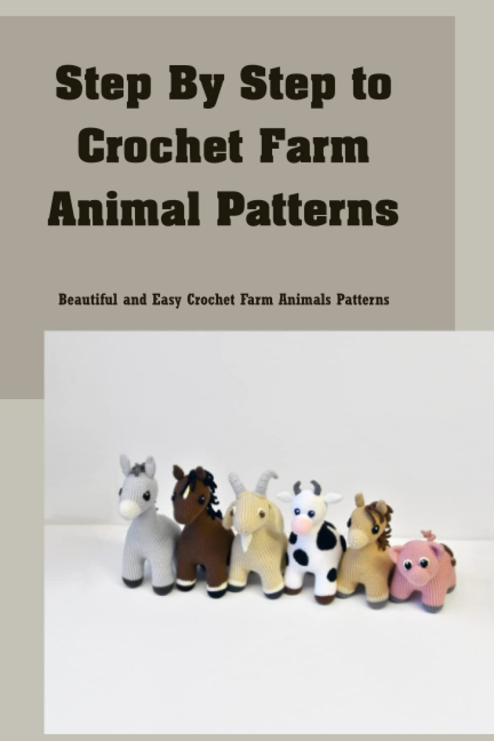 Buy Step By Step to Crochet Farm Animal Patterns: Beautiful and Easy ...
