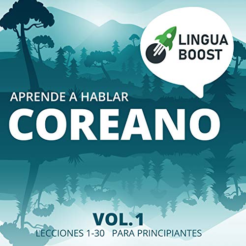 Aprende a hablar coreano: Vol 1. Lecciones 1-30. Para principiantes ...