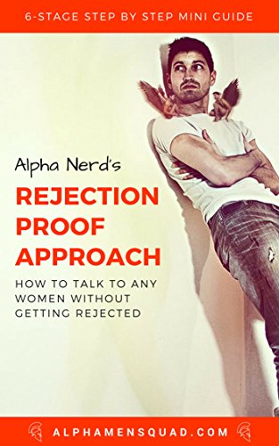 Rejection Proof Approach: How To Talk To Any Women Without Getting ...