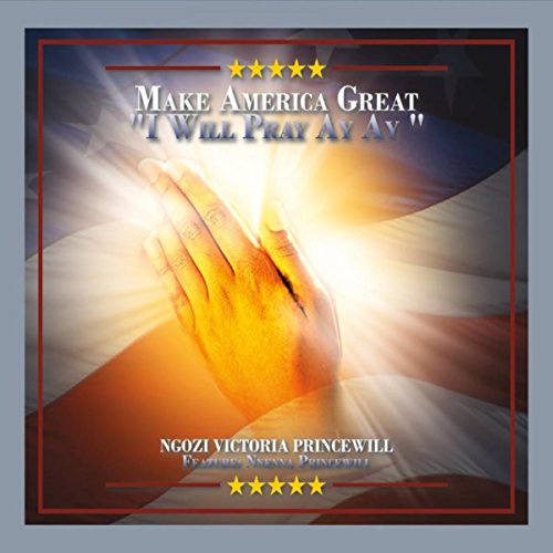 Play Make America Great (I Will Pray Ay Ay) by Ngozi Victoria ...