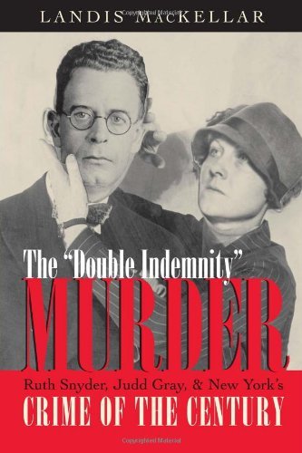 The Double Indemnity Murder: Ruth Snyder, Judd Gray, and New York's ...